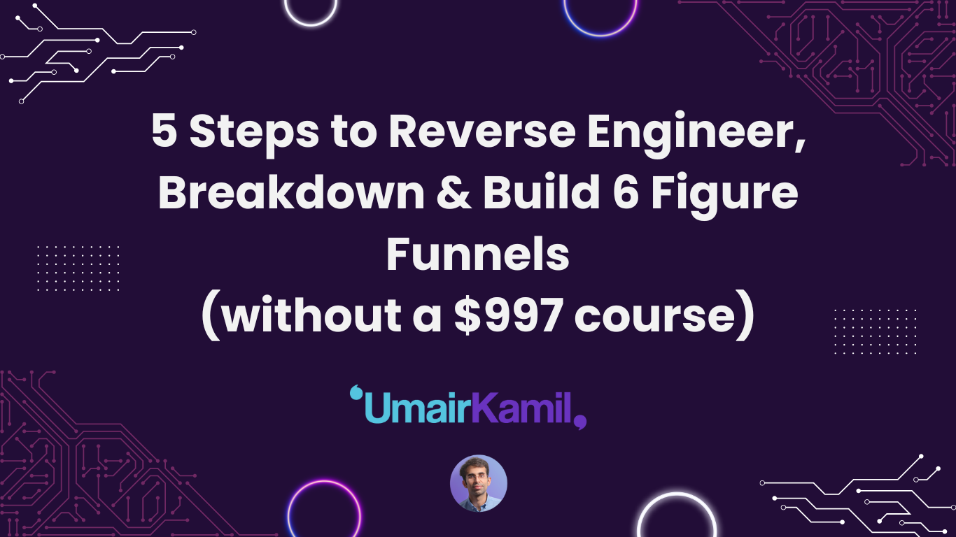 5 Steps to Reverse Engineering 6 Figure Funnels (without a $997 Course)